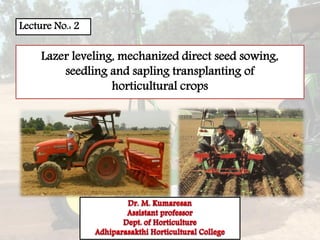 Lazer leveling, mechanized direct seed sowing, seedling and sapling ...