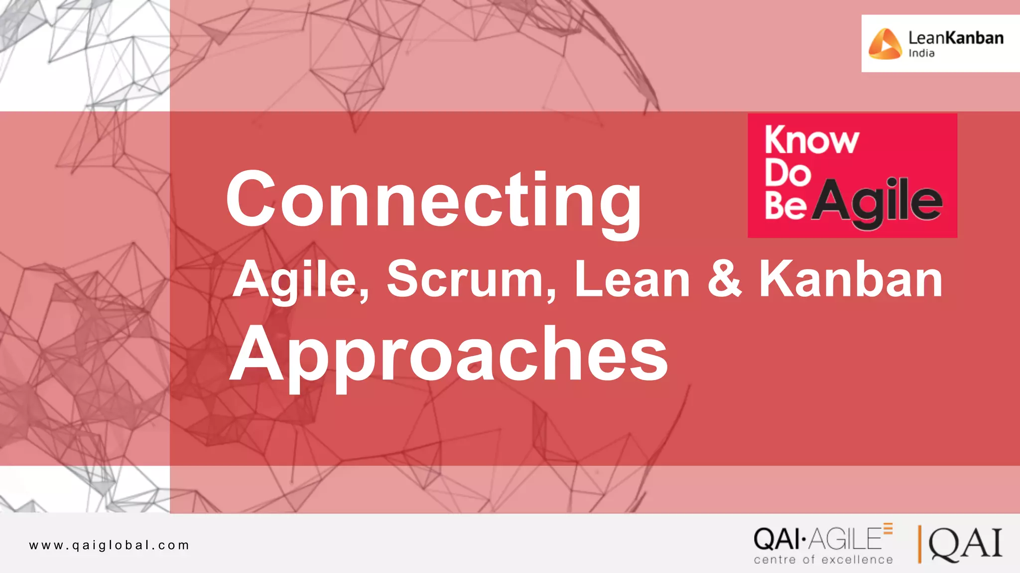Lean Kanban India 2016 | Connecting Agile, Scrum, Lean and Kanban Approaches | Subramanyam V | PPT