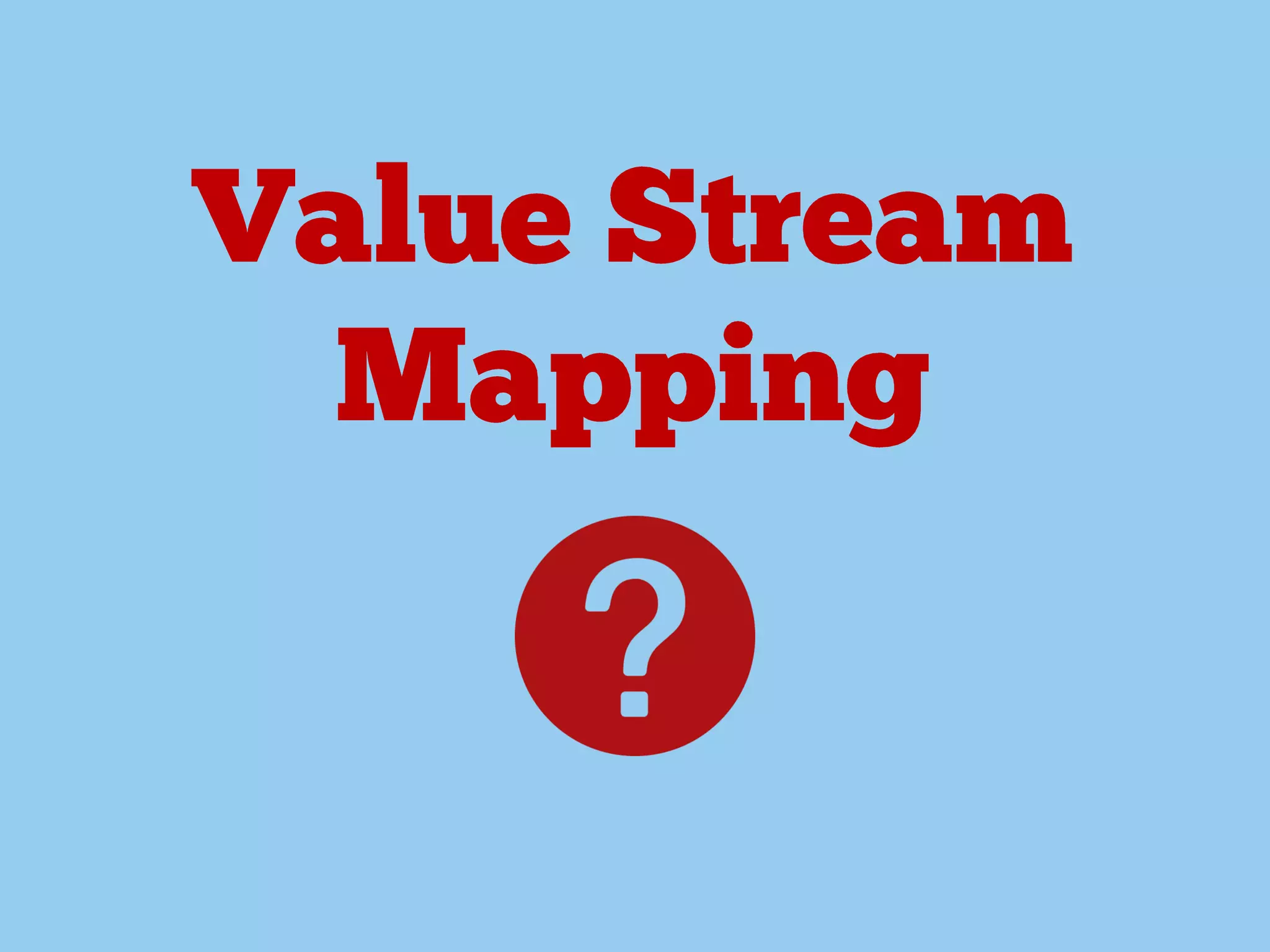 Value Steam Mapping - The Basics | PDF