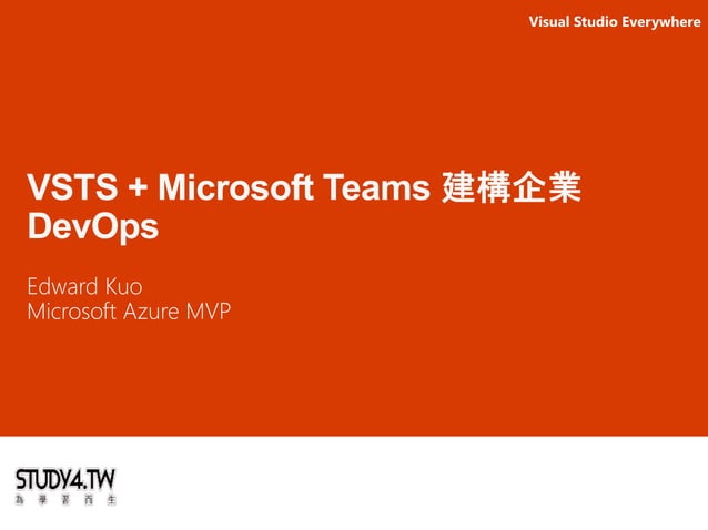 [ Study4TW Visual Studio Everywhere ] Vsts + microsoft teams 建構企業的 ...