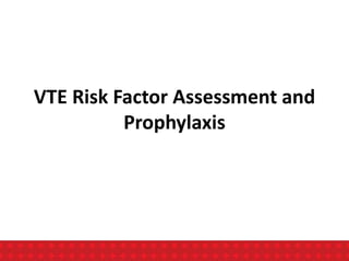 VTE assessment and prophylaxis.ppt
