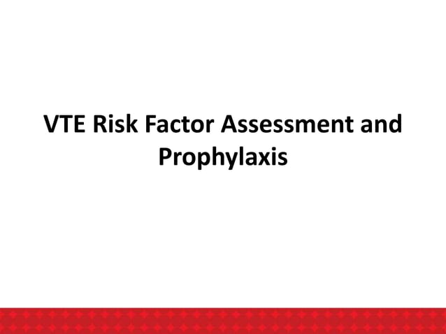 VTE assessment and prophylaxis.ppt