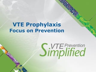 VTE prophylaxis simplified focus on prevention.ppt
