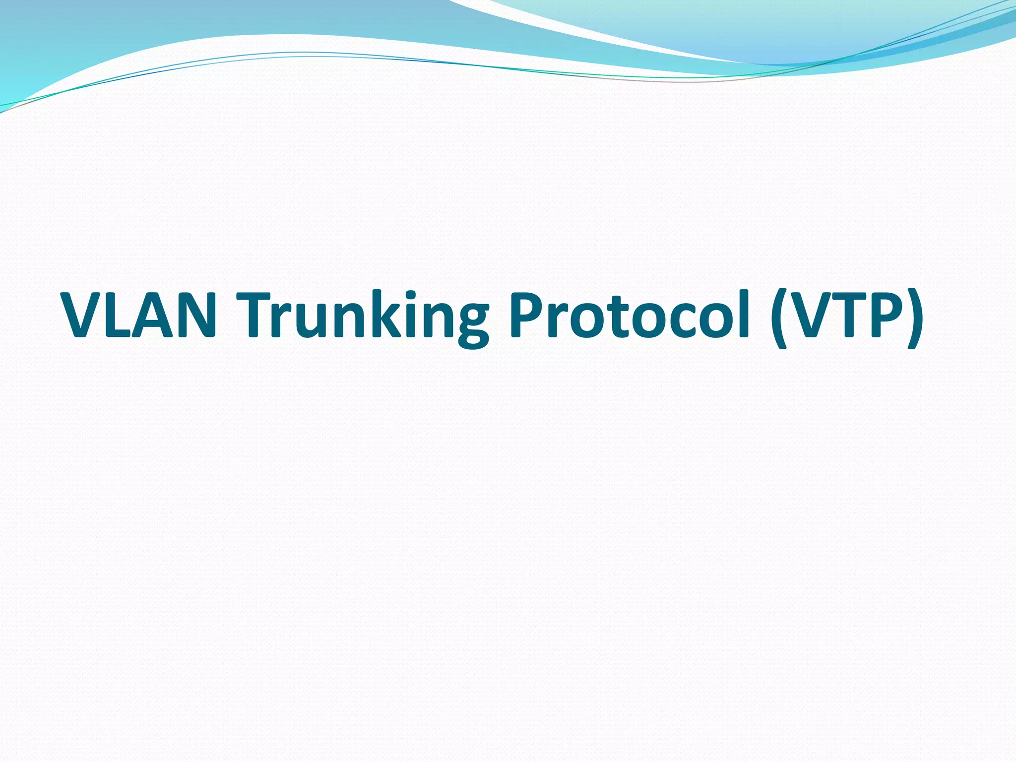 VLAN Trunking Protocol (VTP) | PPTX