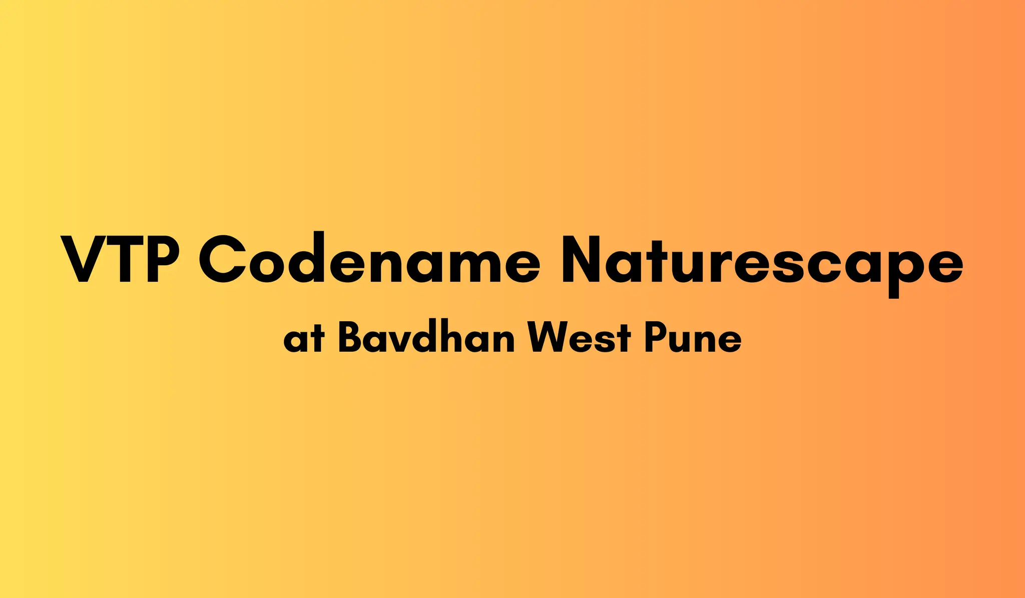 VTP Codename Naturescape Pune - Live Now. Live High | PPT