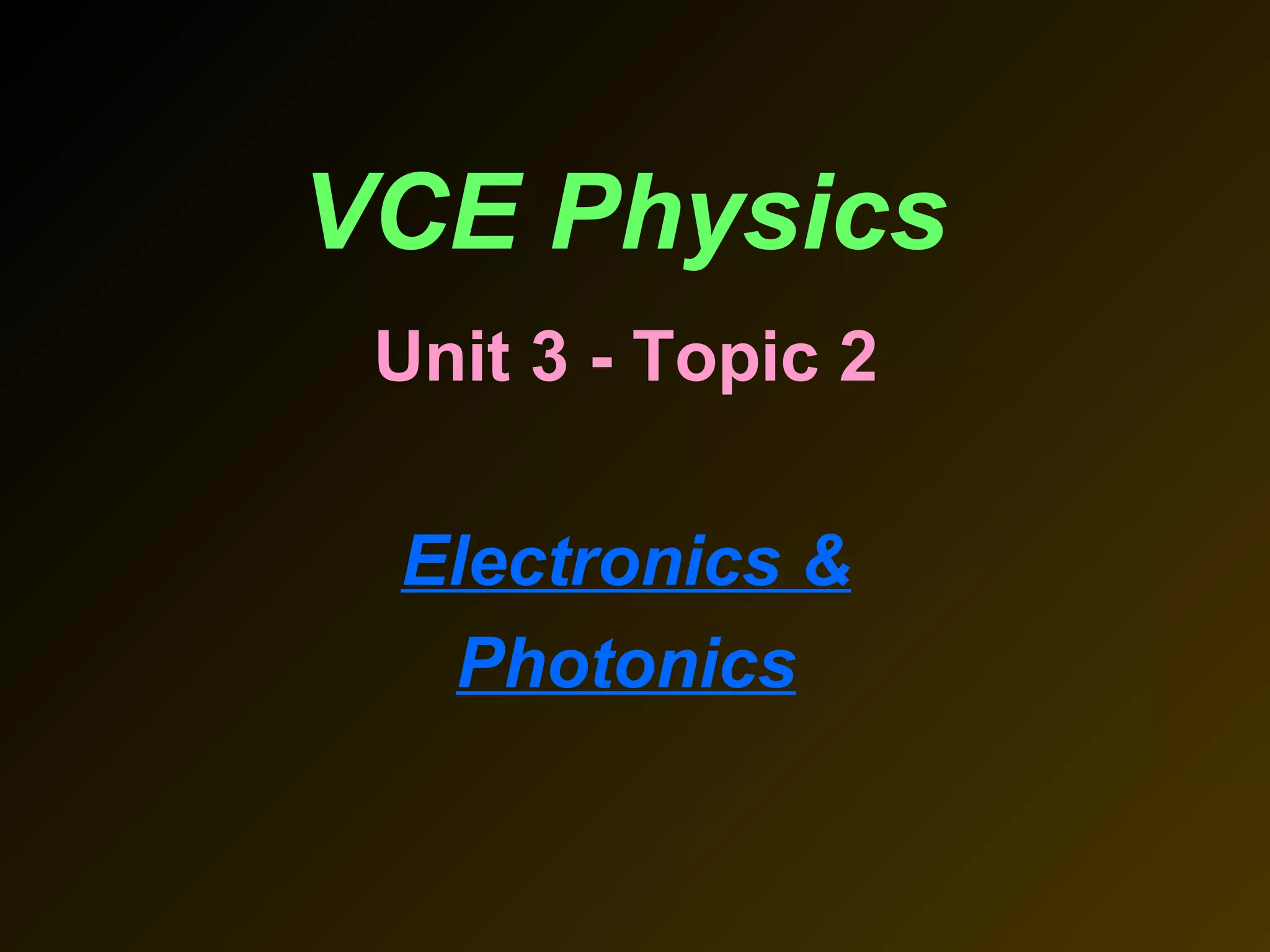 VCE Physics Unit 3: Electronics & Photonics Base notes | PPT