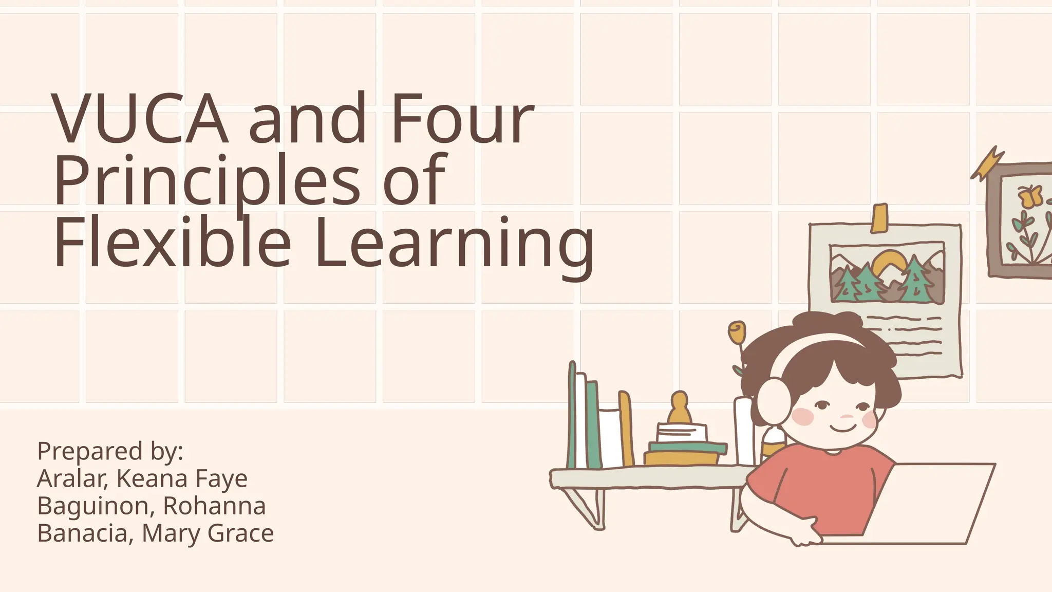 VUCA-AND-FOUR-PRINCIPLE-OF-FLEXIBLE-LEARNING-ARALARBAGUINONBANACIA (1).pptx