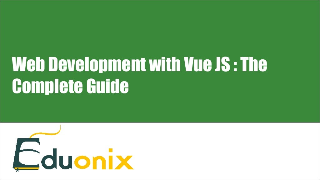 Web Development with VueJS : The Complete Guide Web Development with VueJS : The Complete Guide
