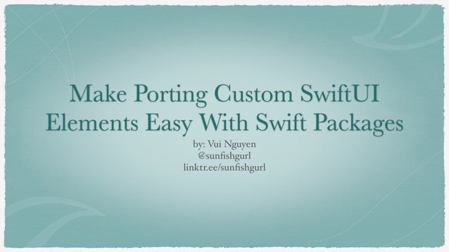 Make Porting Custom SwiftUI Elements Easy With Swift Packages | PPT