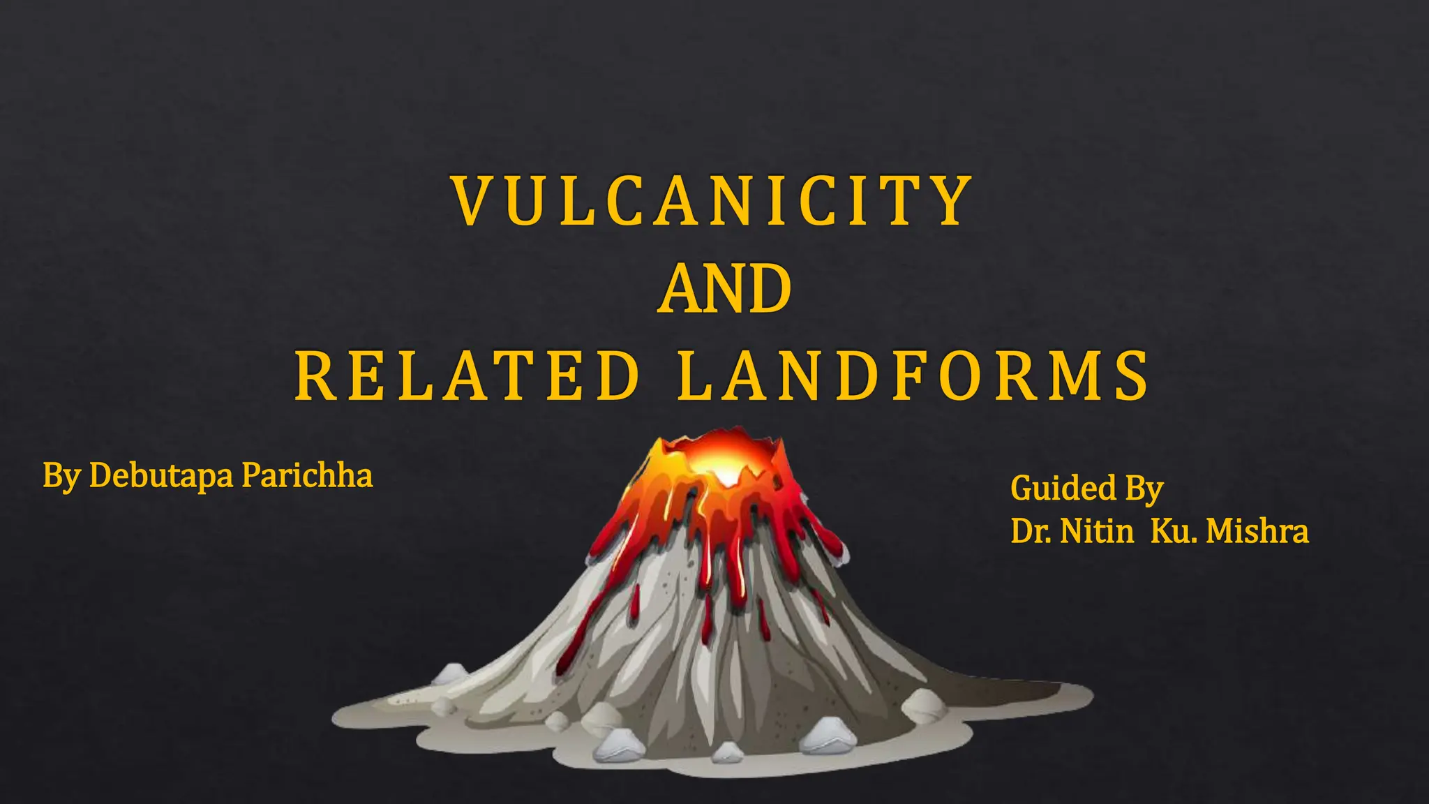VULCANICITY AND IT'S RELETED LANDFORMS.pptx