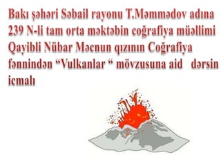 Vulkanlar mövzusuna aid icmal | PPT