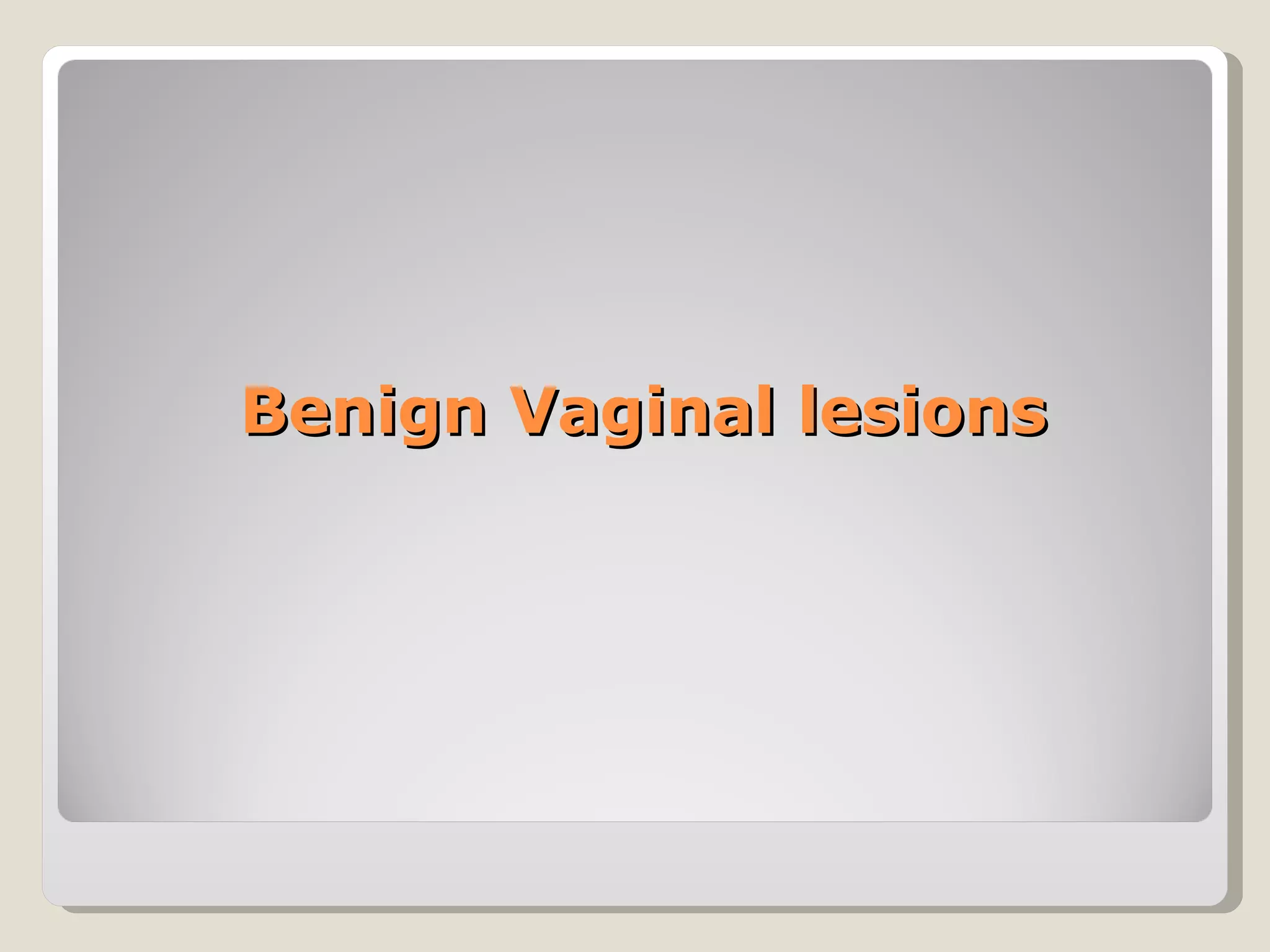 gynaecology.Vulval and vaginal benign and malignant conditions.(dr.mahabat) | PPT