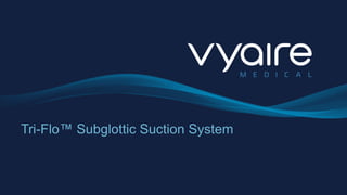 Vyaire tri flo subglottic suctioning external presentation v4 | PPTX