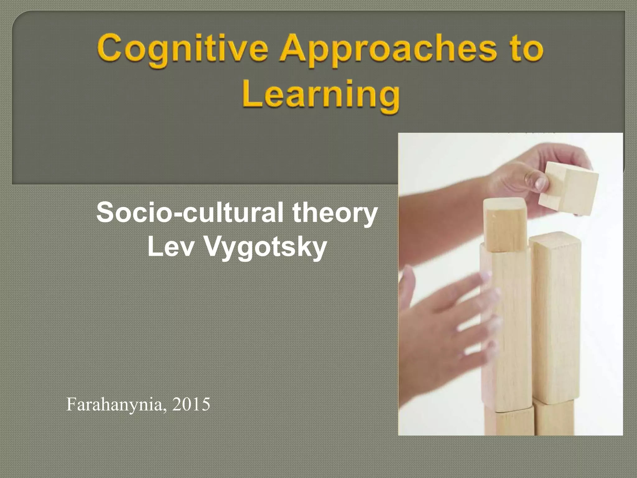 Cognitive Approaches to Learning:Socio-cultural theory by Lev Vygotsky | PPTX | Science