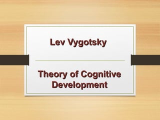 Vygotsky - Theory of Cognitive Development | PPT