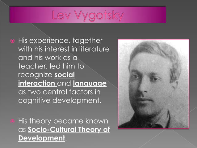 Lev Vygotsky’s Socio-Cultural Theory of Cognitive development Lev Vygotsky’s Socio-Cultural Theory of Cognitive development