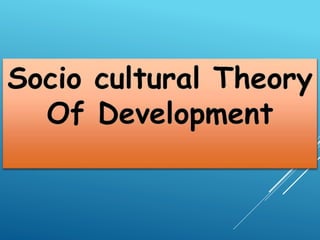 Vygotsky THEORY OF SOCIO-CULTURAL DEVELOPMENT | PPTX