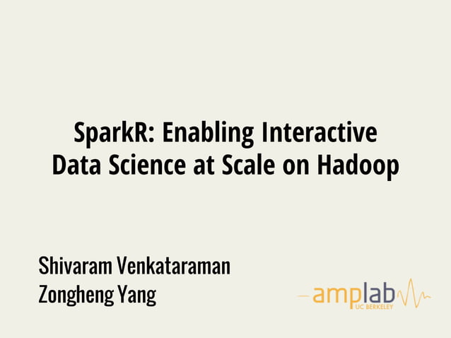 SparkR: Enabling Interactive Data Science at Scale on Hadoop | PPT