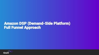 Full Funnel Advanced Amazon DSP Strategy | PPT