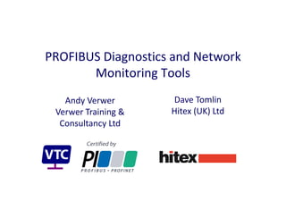 W03 Profibus diagnostics & monitoring - Andy Verwer, VTC and Dave Tomlin, Hitex | PPT