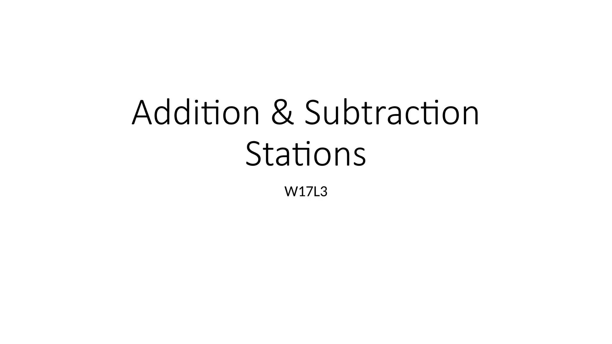 W17L3 Addition & Subtraction Stations.pptx