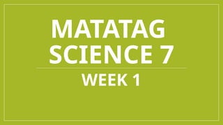 Science 7 Matatag Week 1 for the Quarter 1.pptx