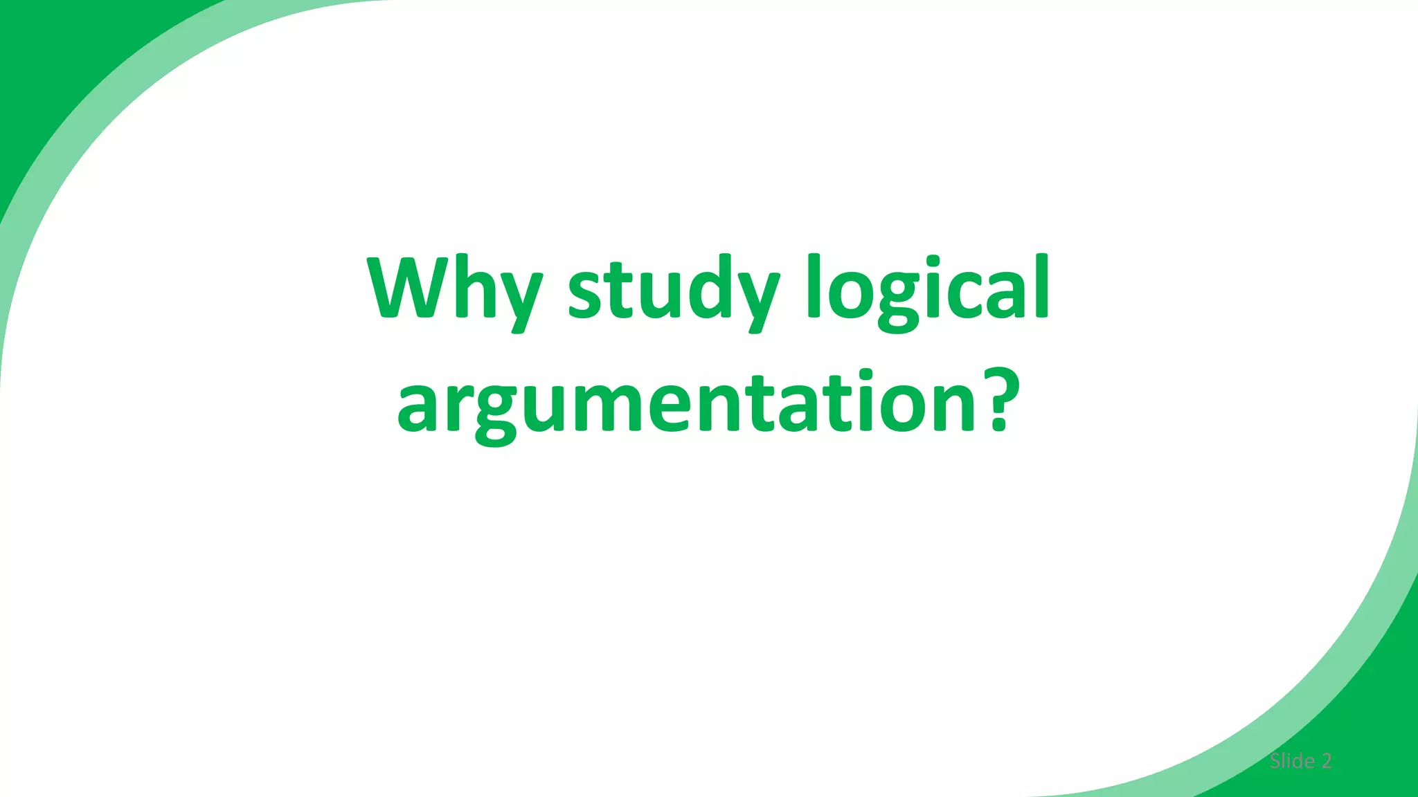 W1 Introduction to Logical Argumentation.pptx