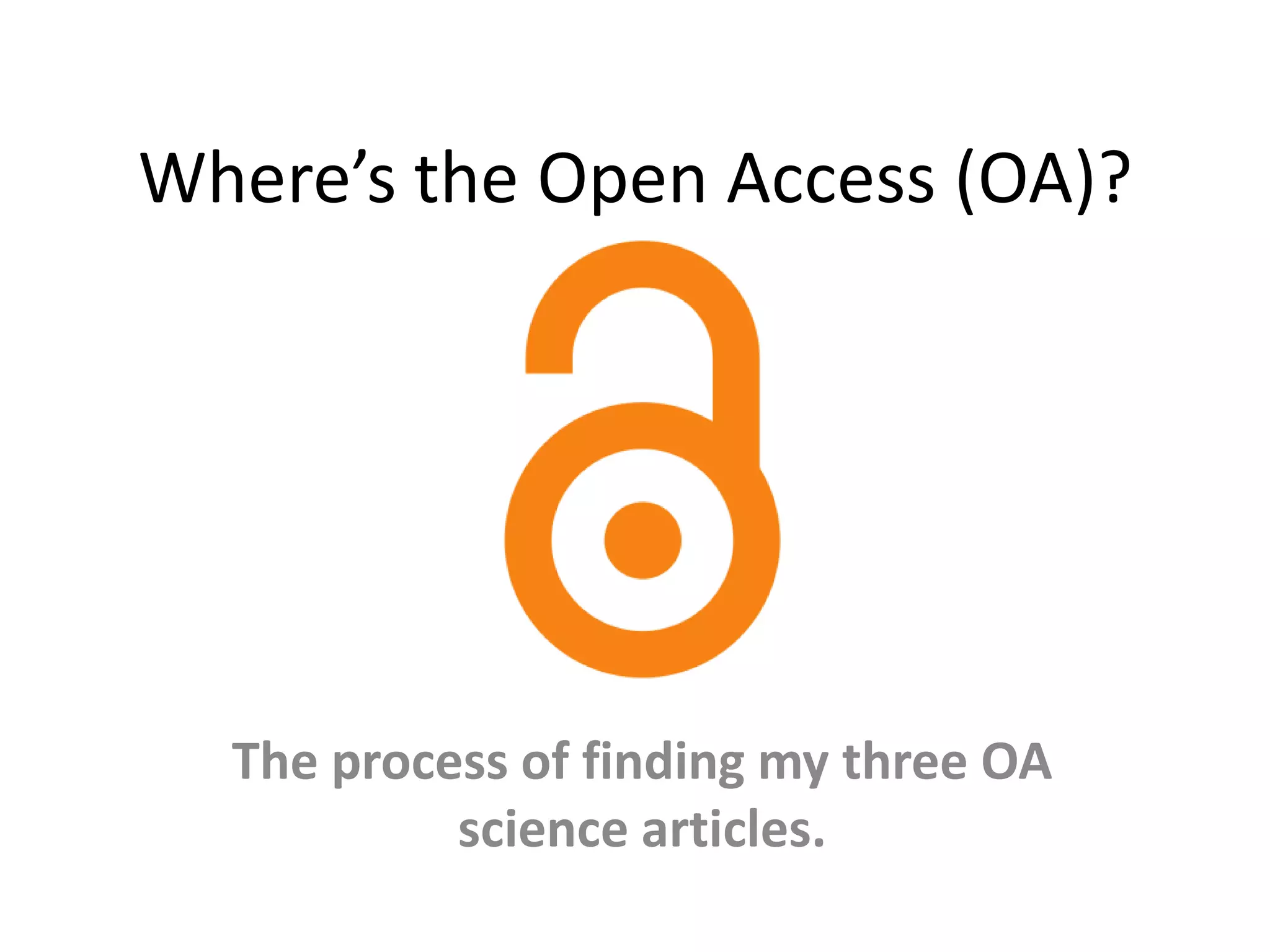 Where’s the Open Access (OA)? The process for finding my three OA science articles. | PPT