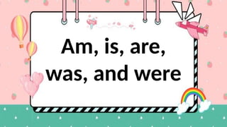 W1_Use the be-verbs (am, is, are was, were) correctly in sentences.pptx