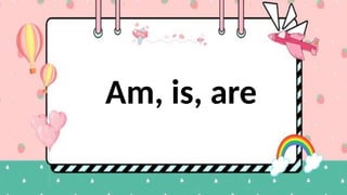 W1_Use the be-verbs (am, is, are was, were) correctly in sentences.pptx