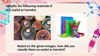 W2-SCIENCE.pptx useful harmful materials | PPTX