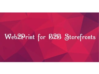Web 2 Print Solutions for B2B storefronts | PPT