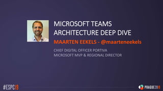 ESPC19 - Microsoft Teams Architecture Deep Dive | PPTX