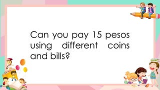 W4-Q4-MATHEMATICS-IN GRADE 1, VALUE OF NUMBER OF BILLS.pptx