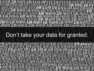 Don't take your data for granted. | PPT
