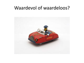 Waardevol of waardeloos | PPTX