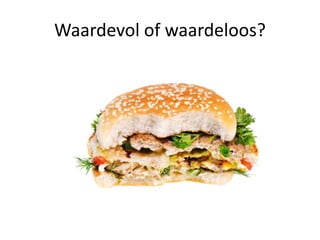 Waardevol of waardeloos | PPTX