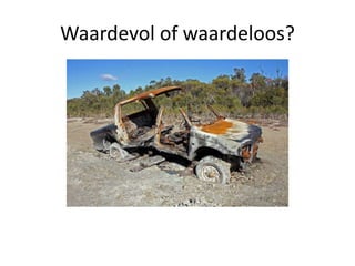 Waardevol of waardeloos | PPTX