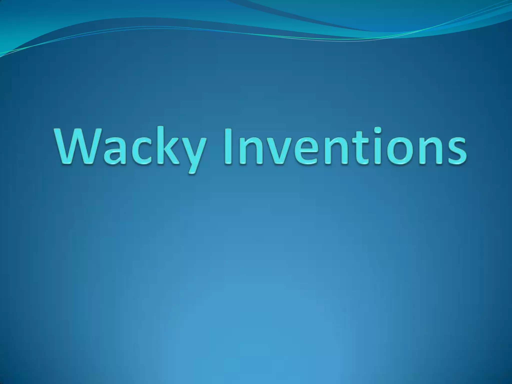 Wacky inventions | PPT