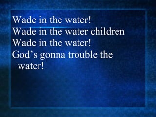 Wade in the water(slide) | PPT