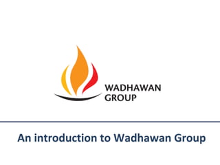 Wadhawan group corporate presentation | PPT