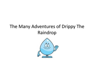 Drippy The Raindrop