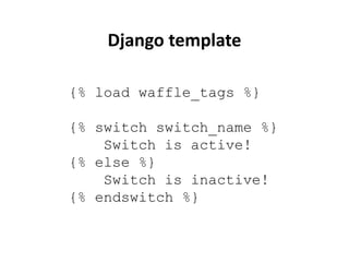 Waffle: A feature switch/flag/toggle application for Django | PPTX