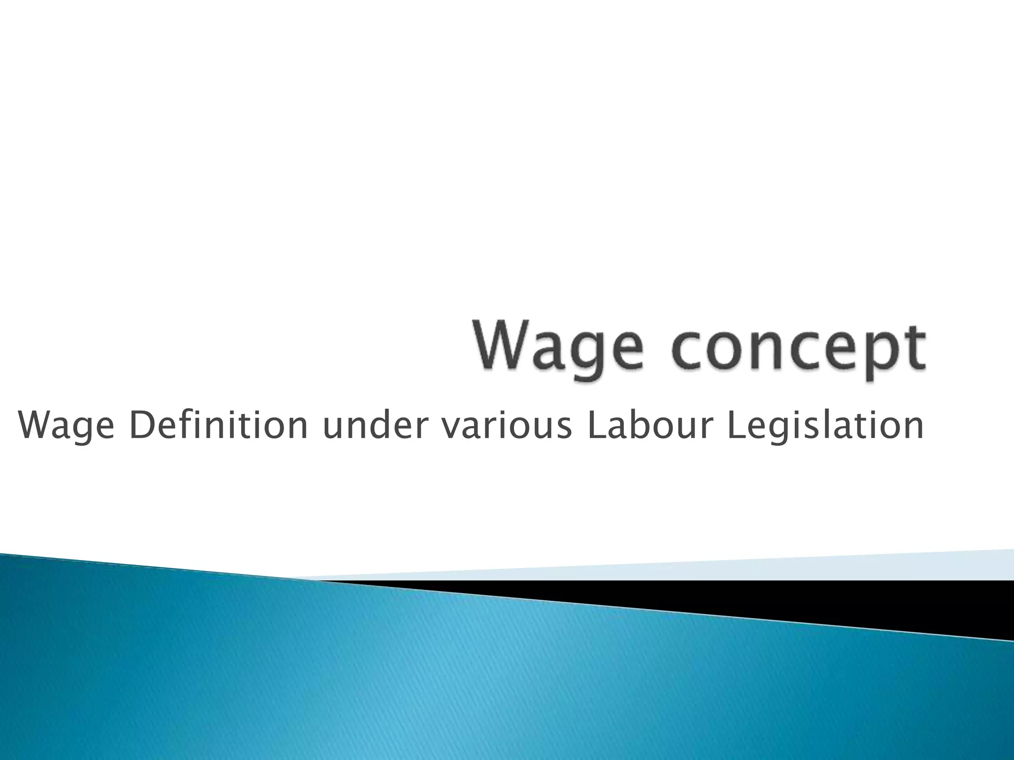 Wage concept and wage meaning in variuos act | PPTX