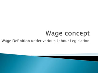 Wage concept and wage meaning in variuos act | PPTX