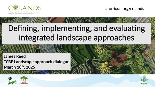 Defining, implementing, and evaluating integrated landscape approaches | PPT