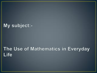 The Use of Mathematics in Everyday Life | Our Everyday Life | PPSX
