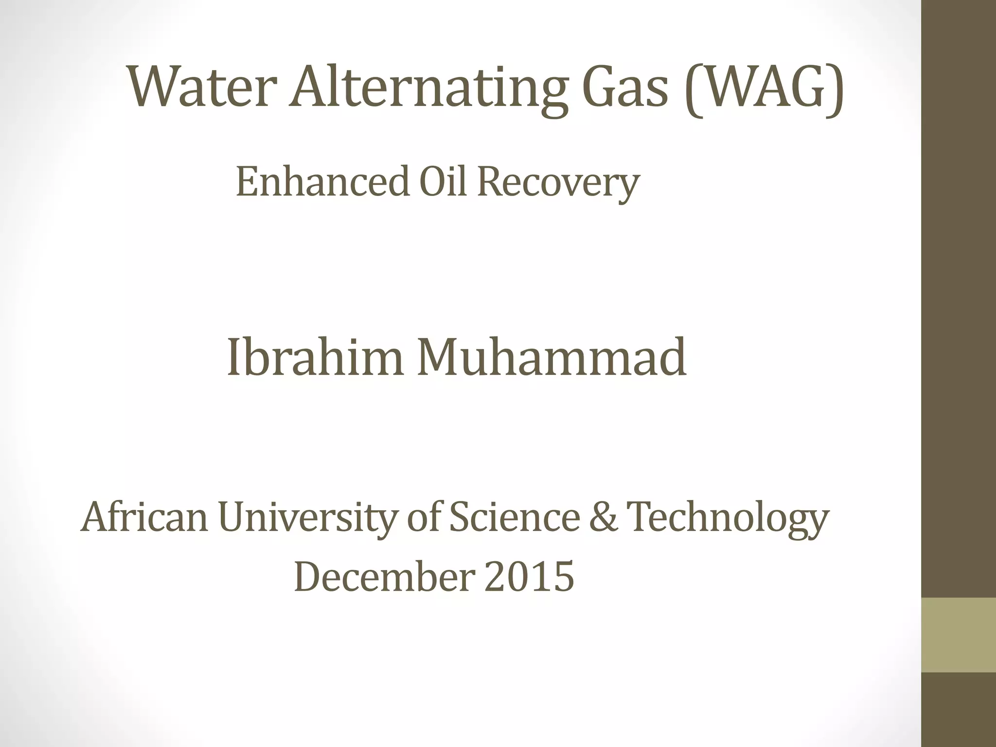Water alternating gas (WAG) - A Enhanced Oil Recovery technique | PPTX