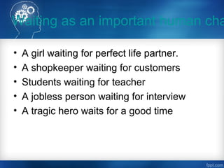 Waiting as an important characteristic of human with reference to ...