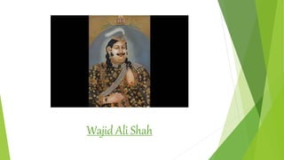 WAJID ALI SHAH – THE LAST NAWAB OF OUDH AND HIS CULINARY HERITAGE.pptx